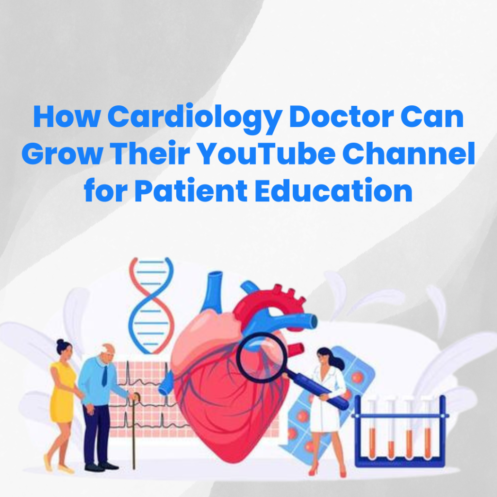 Learn How Cardiology Doctors Can Grow Their YouTube Channel for Patient ...